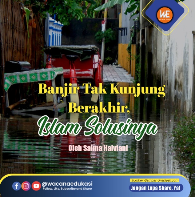 Banjir Tak Kunjung Berakhir, Islam Solusinya - Wacana Edukasi Banjir Tak Kunjung Berakhir, Islam Solusinya - Wacana Edukasi