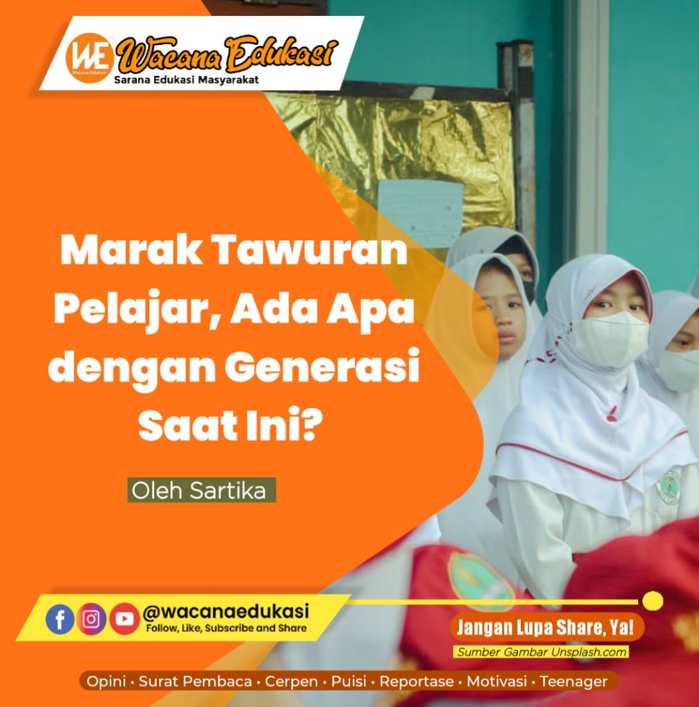 Marak Tawuran Pelajar, Ada Apa dengan Generasi Saat Ini? - Wacana Edukasi Marak Tawuran Pelajar, Ada Apa dengan Generasi Saat Ini? - Wacana Edukasi