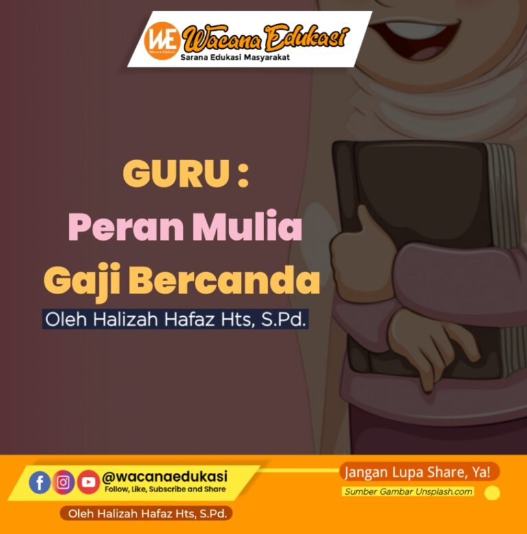 Guru : Peran Mulia, Gaji Bercanda - Wacana Edukasi Guru : Peran Mulia, Gaji Bercanda - Wacana Edukasi
